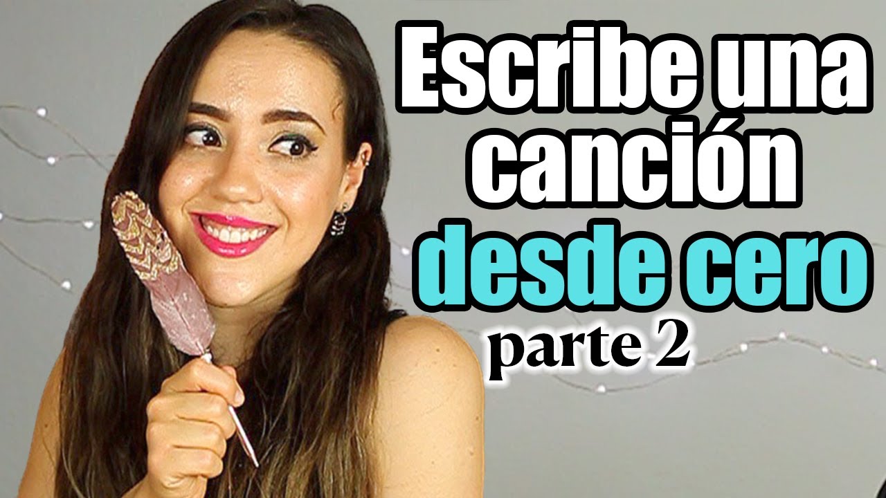 Cómo escribir una canción DESDE CERO (Parte 2) - YouTube