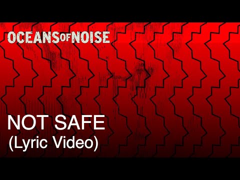 Oceans of Noise - Not Safe (Lyric Video)