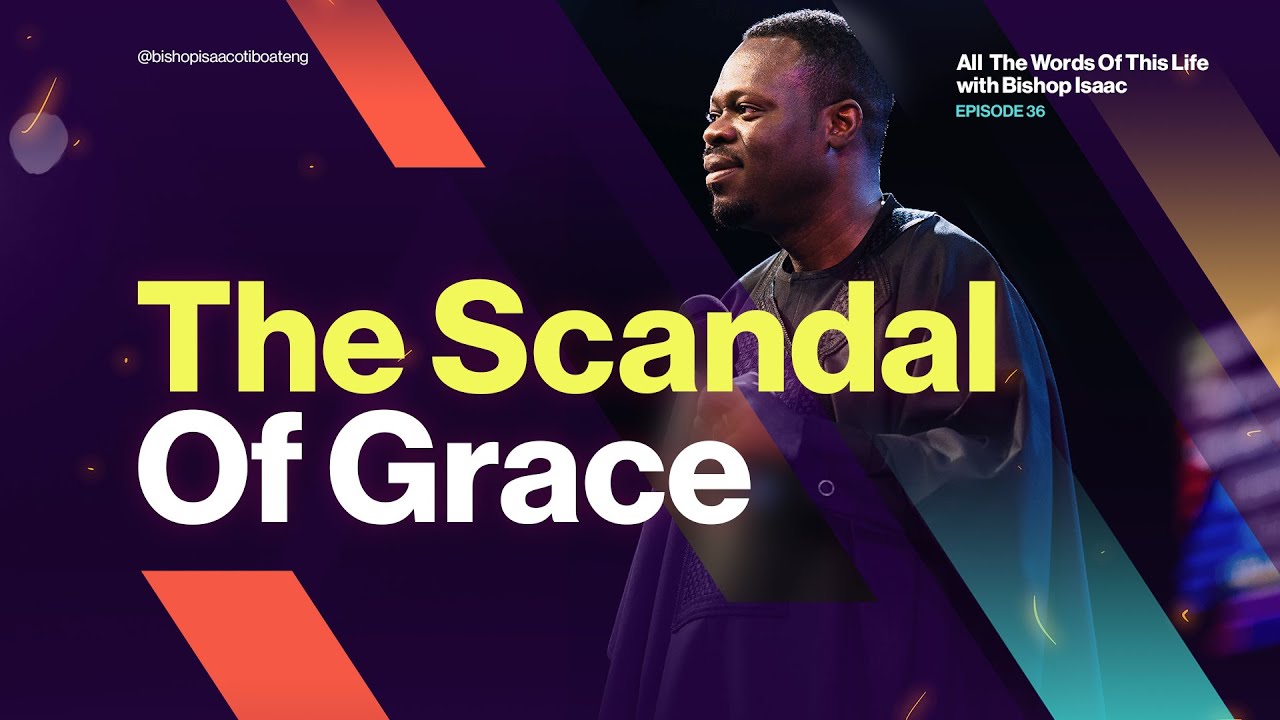 The Scandal of Grace - ATWOTL E36 - Bishop Isaac - YouTube