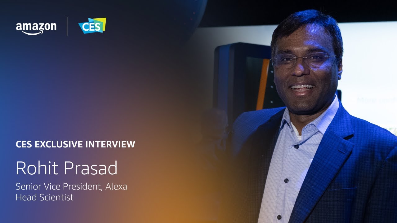 CES Exclusive Interview | Rohit Prasad, SVP, Alexa Head Scientist - YouTube