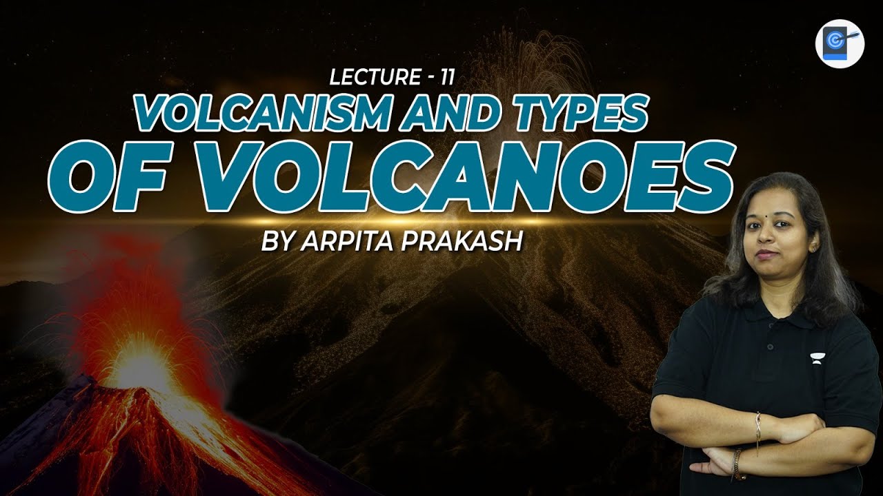 Volcanism and Types of Volcanoes by Arpita Prakash | UPSC CSE 2024 ...