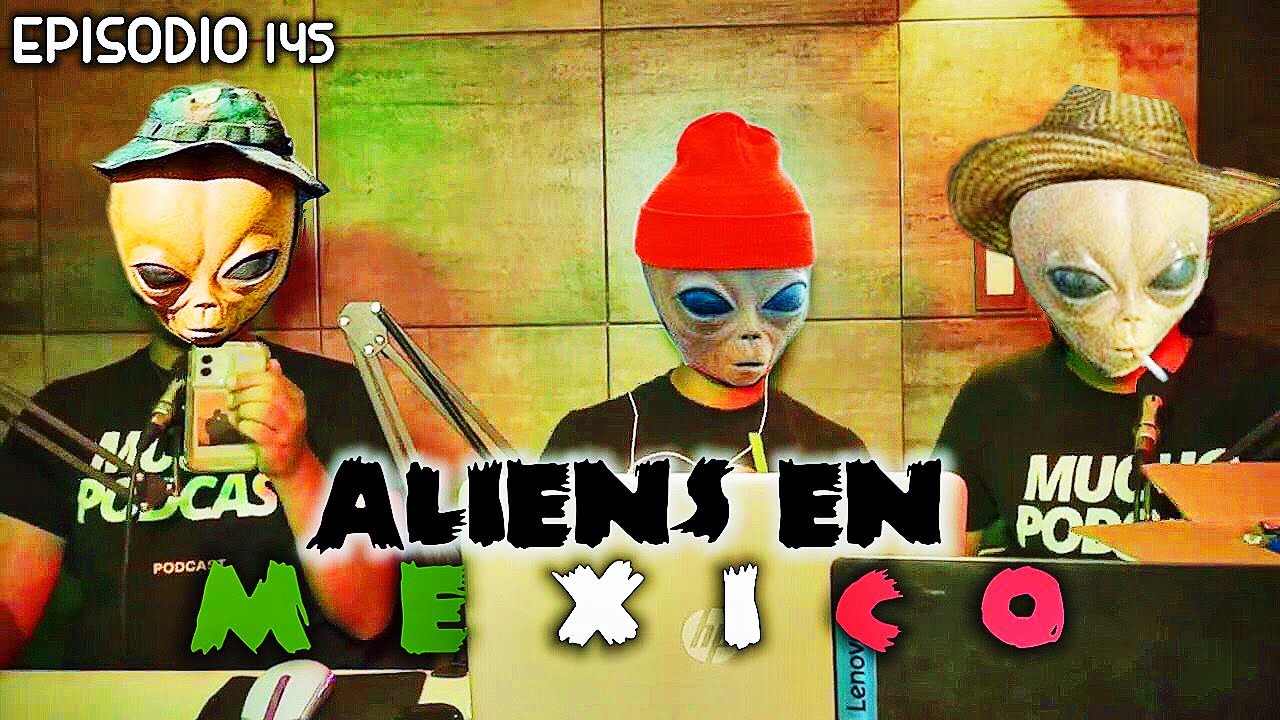 EP 145: La LLEGADA DE LOS ALIENS A MÉXICO y su historia a lo LARGO DE ...
