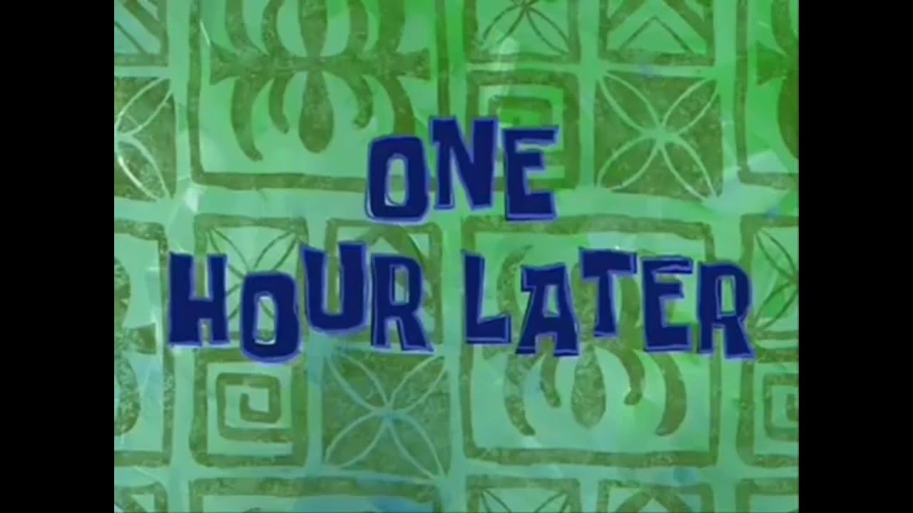 One Hour Later... Spongebob Time Card - YouTube