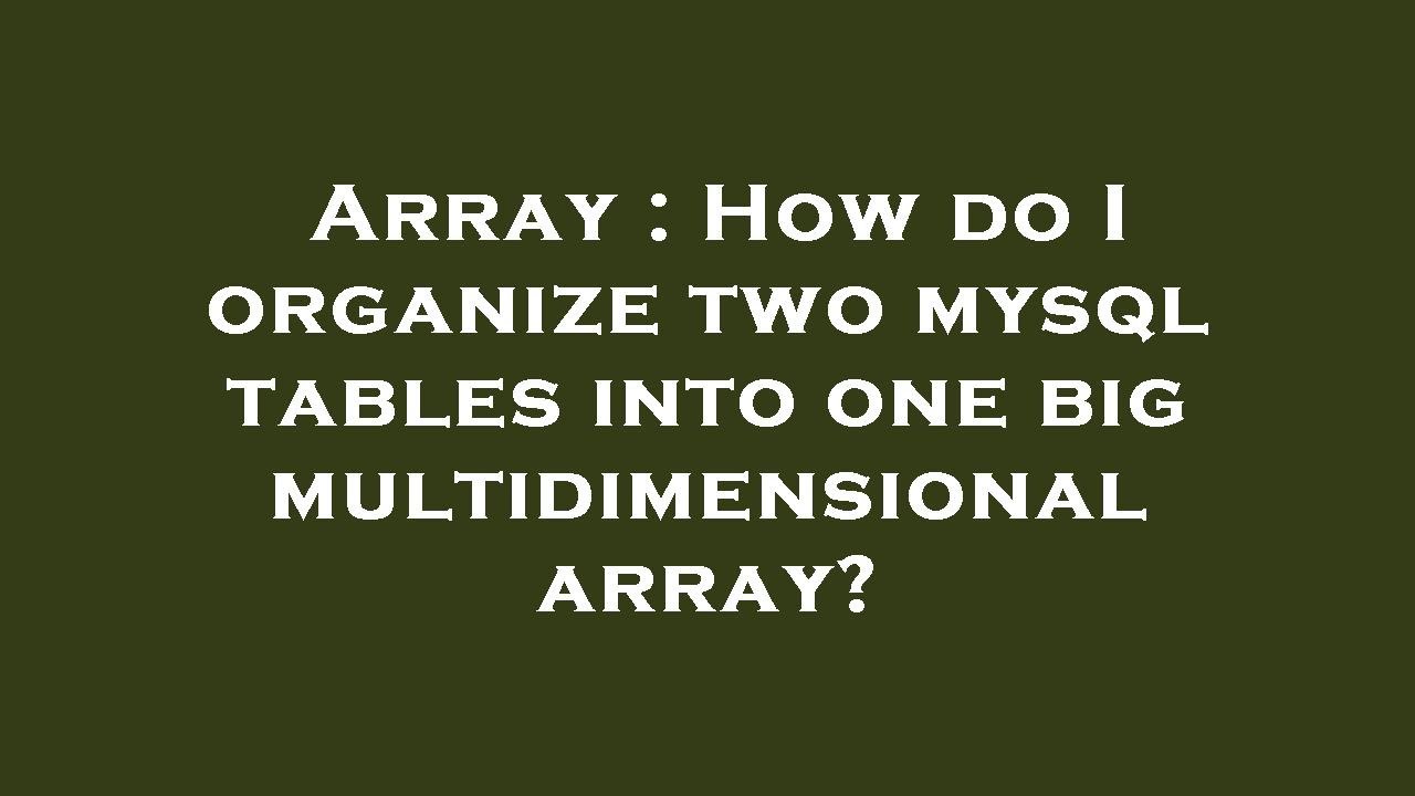Array How Do I Organize Two Mysql Tables Into One Big Multidimensional Array Youtube 1673