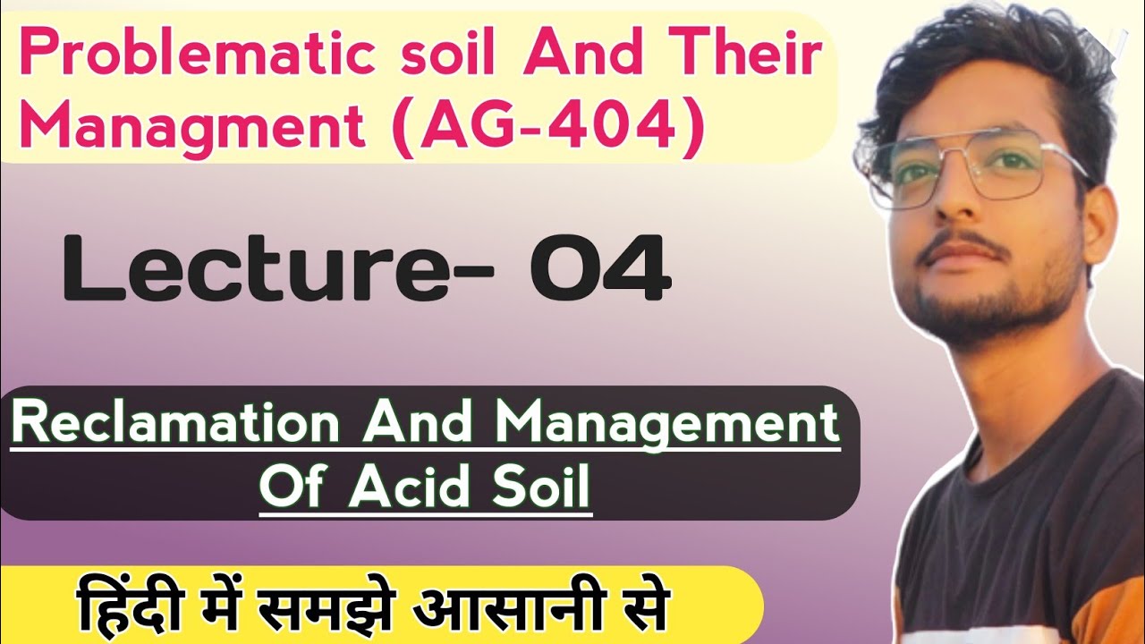 Reclamation And Management Of Acidic Soil |Lecture- 04| Problematic ...