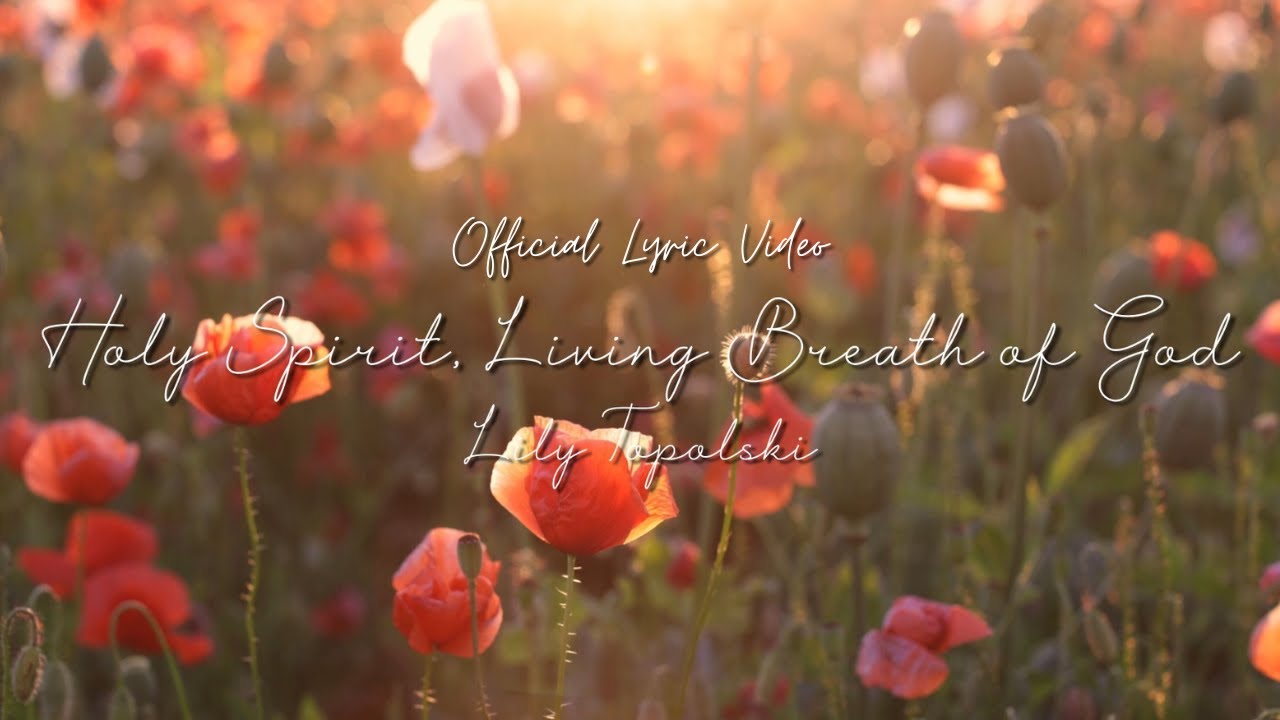 Lily Topolski - Holy Spirit, Living Breath of God (Off. Lyric Video ...