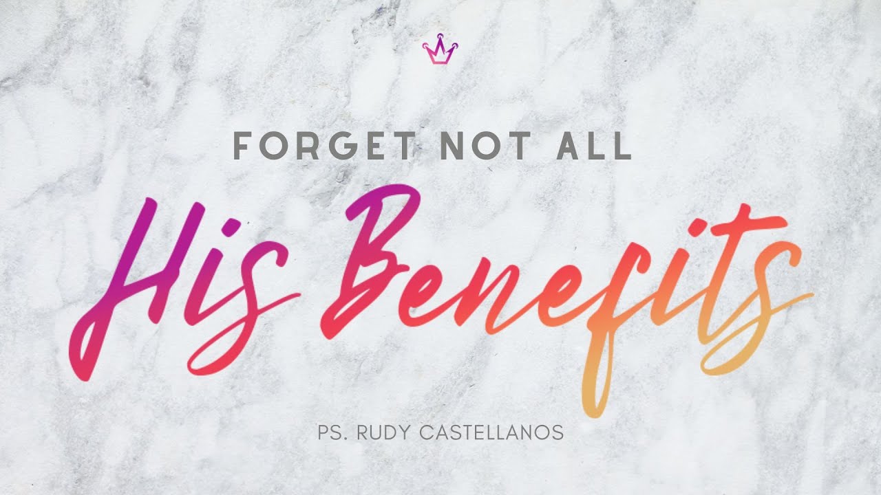 Forget Not All His Benefit⎥Pastor Rudy Castellanos - YouTube