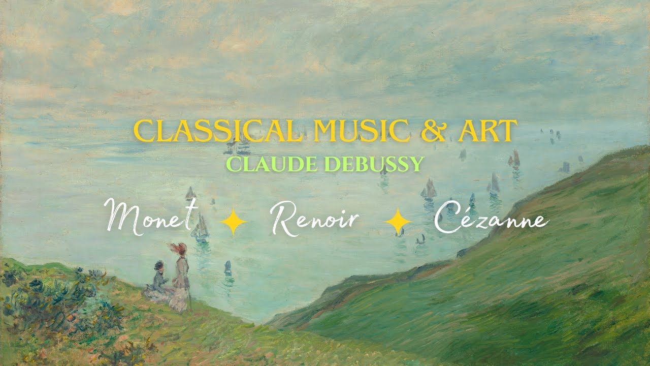 Classical Music & Art | Claude Debussy | Monet | Renoir | Cézanne 4K ...