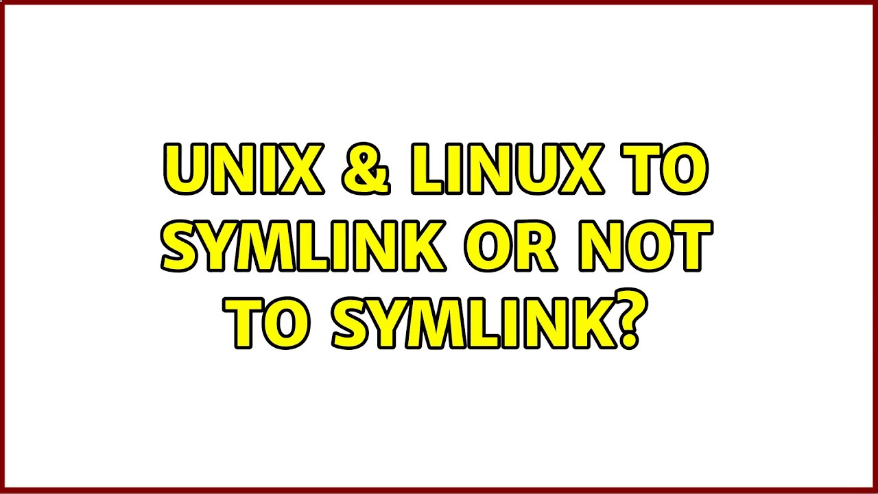 Unix And Linux To Symlink Or Not To Symlink Youtube 2484