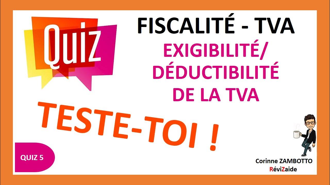 QUIZ de Fiscalité TVA 5 - Analyse exigibilité/déductibilité de la TVA ...