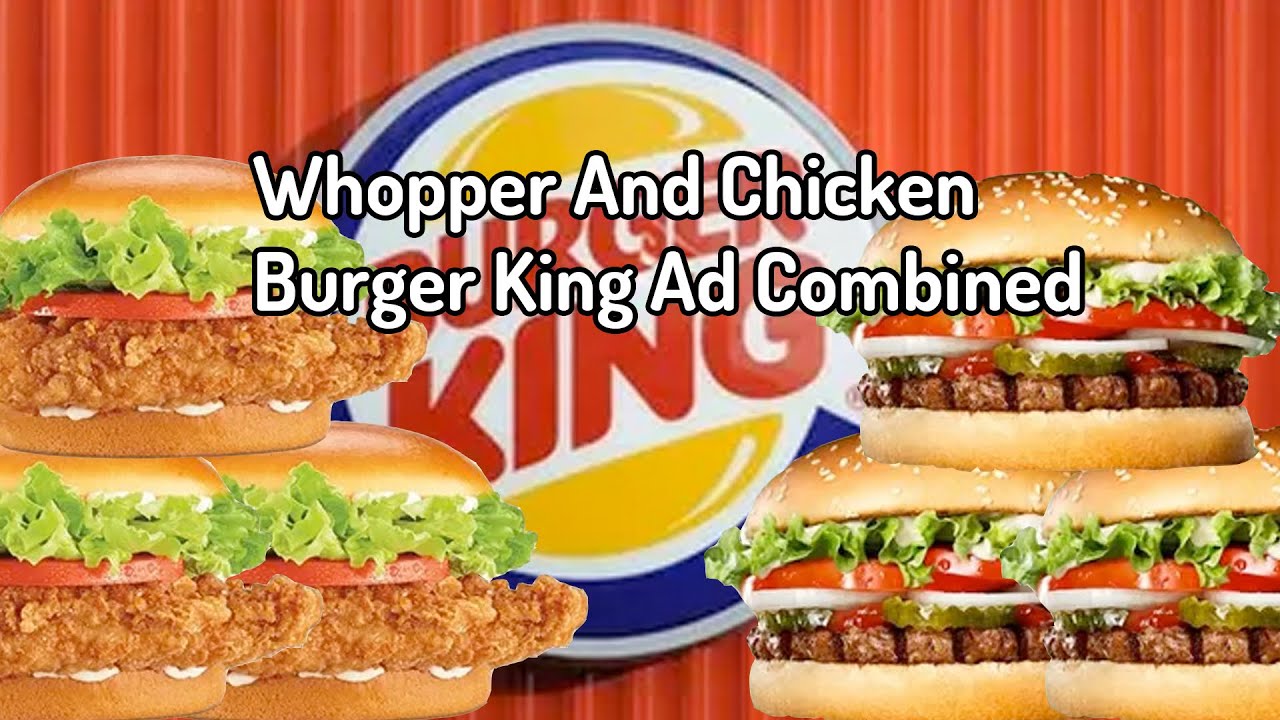 Whopper And Chicken Burger King Ad Combined - YouTube