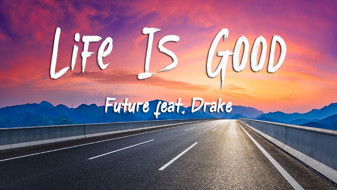 Future - Life Is Good (Lyrics) ft. Drake - YouTube