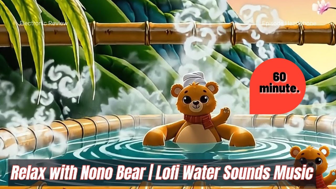 Relax with Nono Bear | Lofi Water Sounds Music | ดนตรีผ่อนคลาย เสียงน้ำธรรมชาติ - YouTube