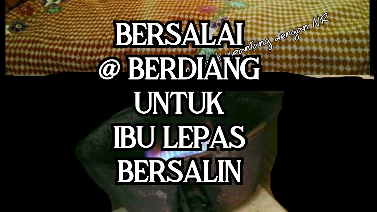 BERSALAI ATAU BERDIANG UNTUK IBU LEPAS BERSALIN - YouTube