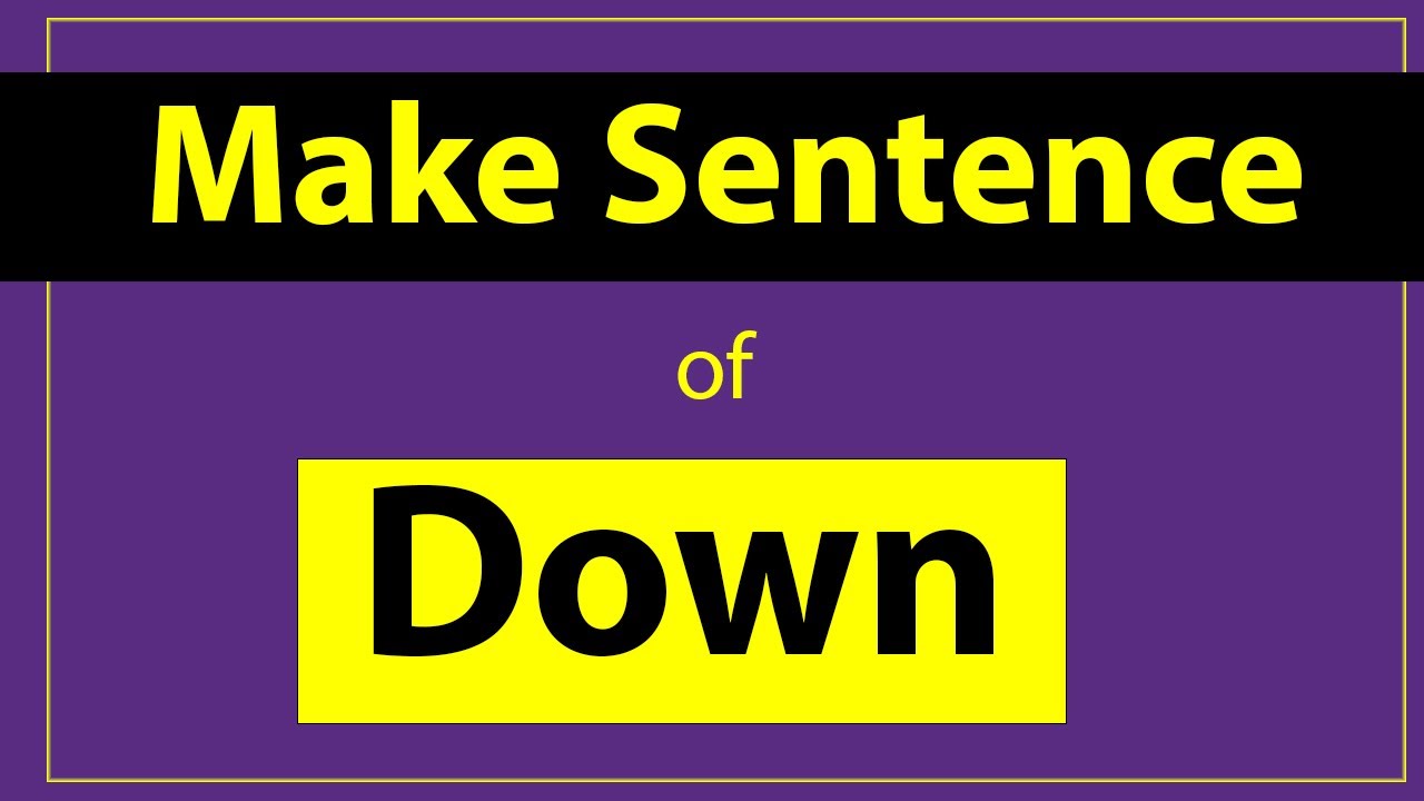Make sentence of Down. Make Sentence of Down. Down use in Sentence ...