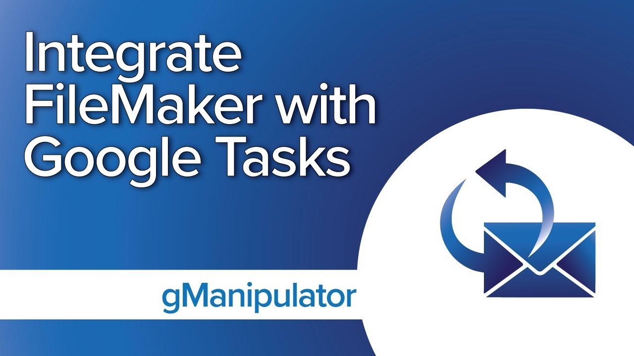 Connect FileMaker to Google | Integrate with Tasks Using gManipulator ...