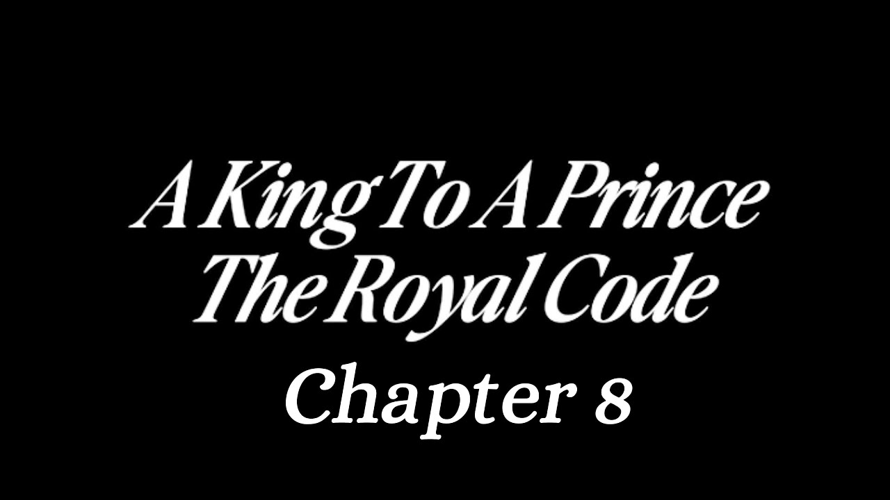 A King To A Prince The Royal Code Chapter 8 - YouTube