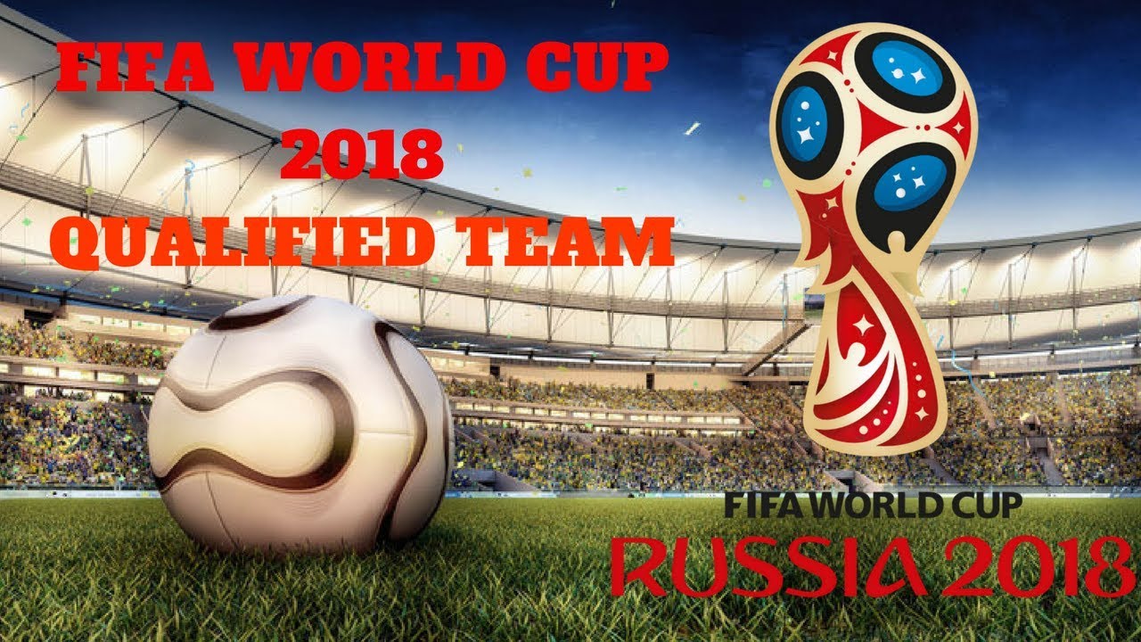 FIFA WORLD CUP 2018 OFFICIAL QUALIFIED TEAMS LIST| RUSSIA WORLD CUP ...