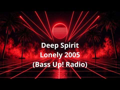 Deep Spirit - Lonely 2005 (Bass Up! Radio)