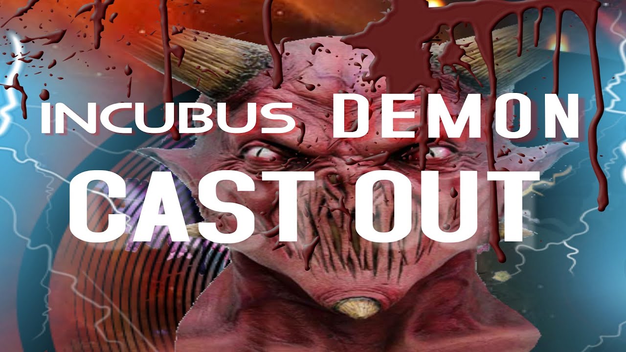 INCUBUS DEMON CAST OUT ! (MUST SEE) - YouTube