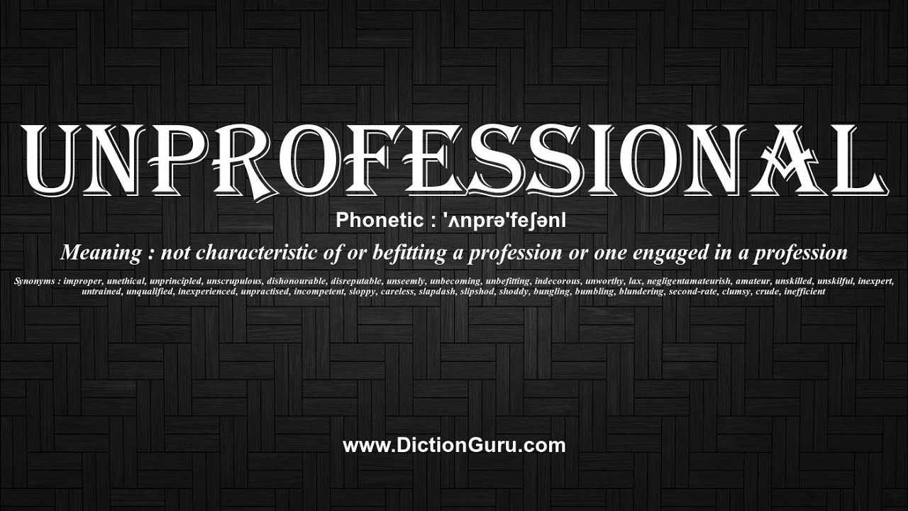 How to Pronounce unprofessional with Meaning, Phonetic, Synonyms and ...
