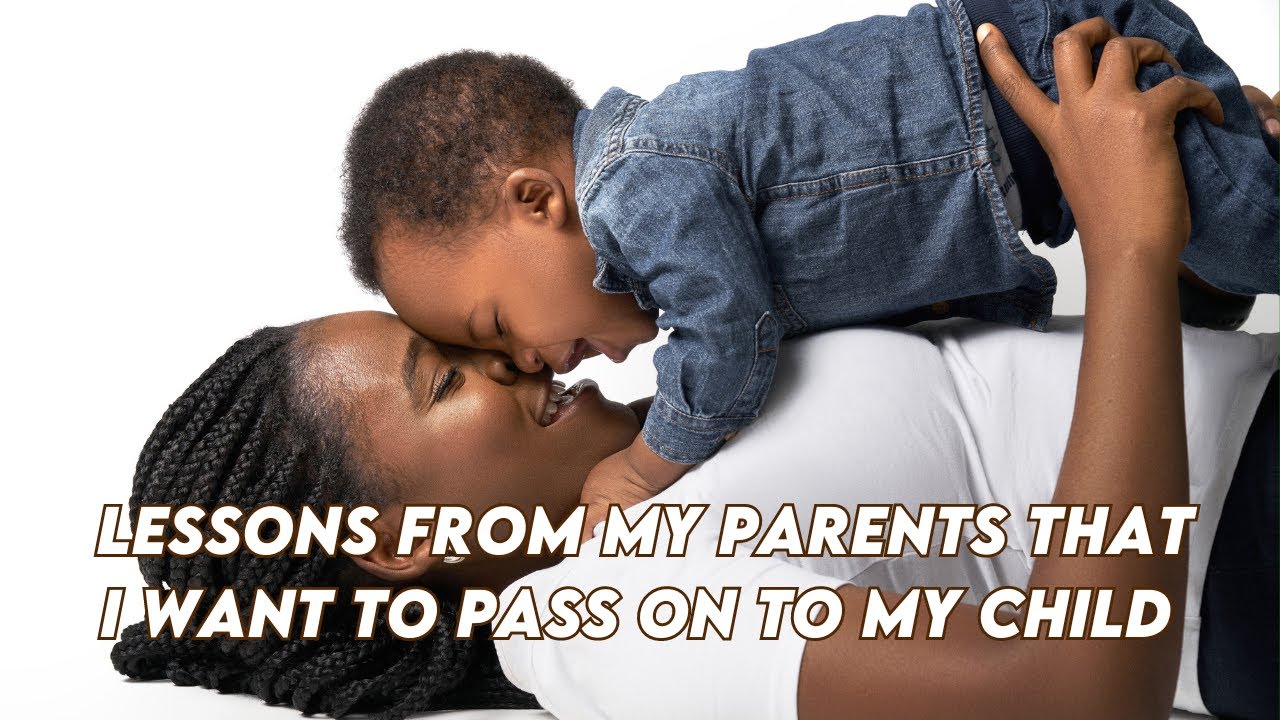 LESSONS FROM MY PARENTS | PARENTAL WISDOM I'M EAGER TO PASS DOWN AND ...