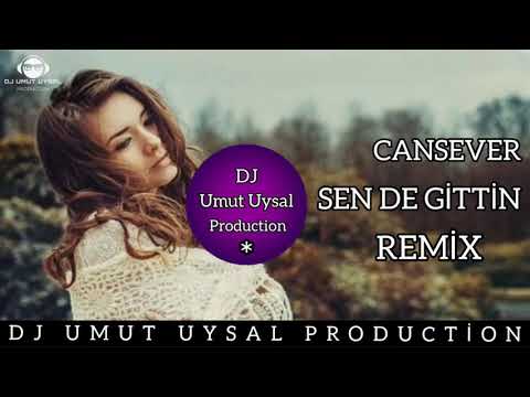 Cansever - Sen de gittin Remix DJ Umut Uysal