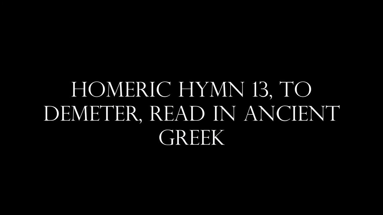 Homeric Hymn 13, to Demeter, in Ancient Greek - YouTube
