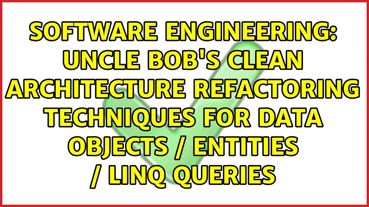 Uncle Bob S Clean Architecture Refactoring Techniques For Data Objects Entities Linq Queries