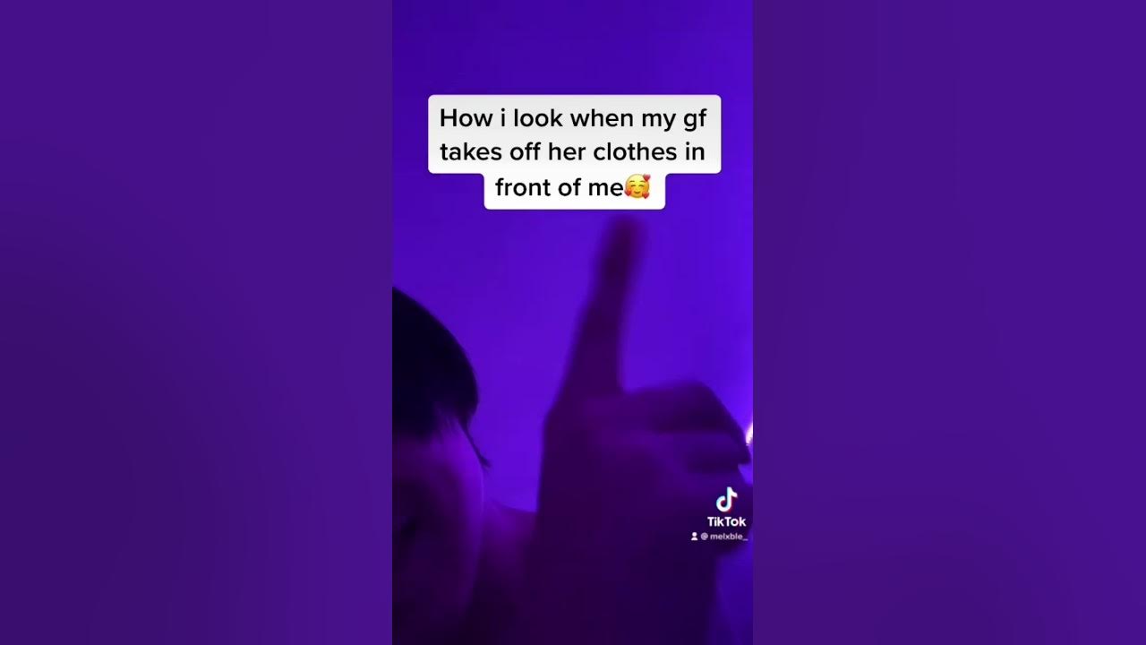 How I Look Like When My Girlfriend Takes Off Her Clothes In Front Of Meπ³π Youtube