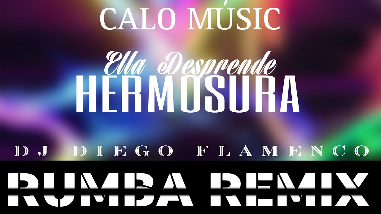 Calo Music - Desprende Hermosura' (Rumba Remix) DJ Diego Flamenco - YouTube