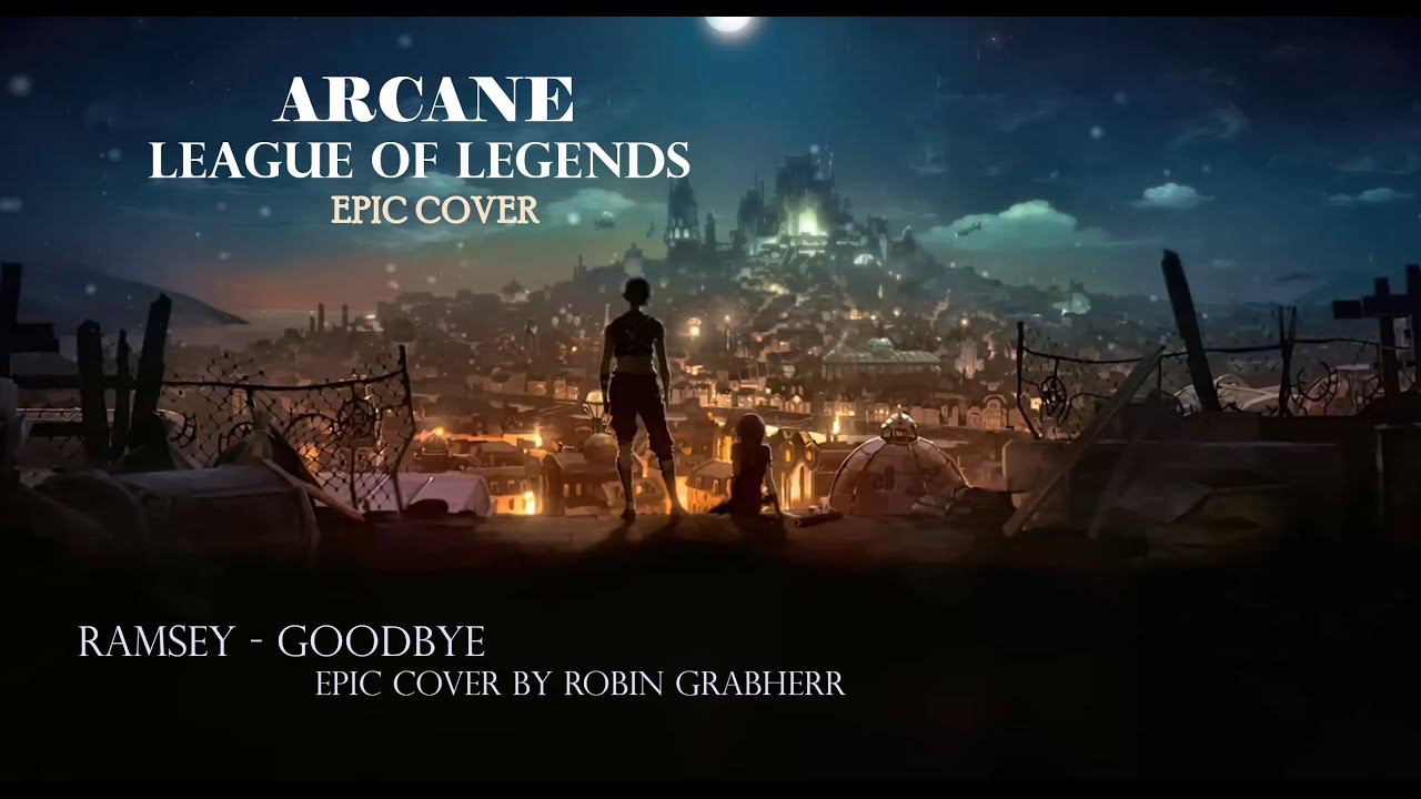 Ramsey - Goodbye (Epic Cover by Robin Grabherr) | Arcane League of ...