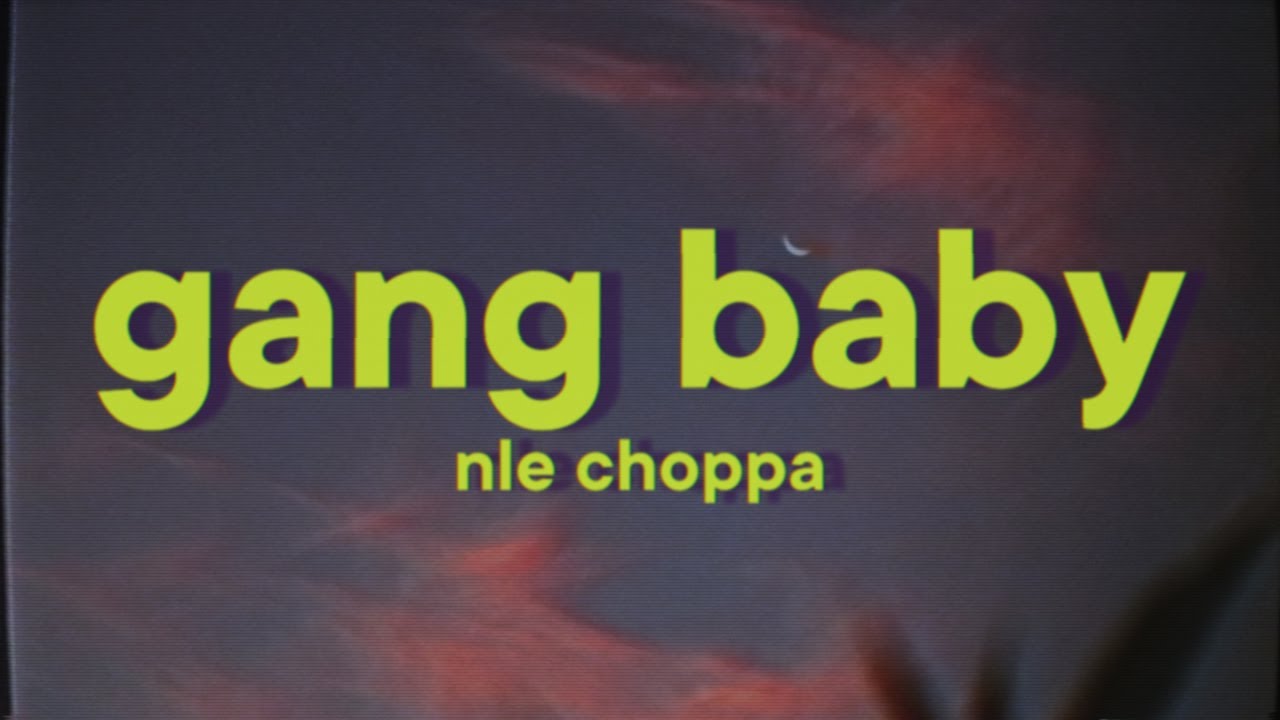 NLE Choppa - Gang Baby [Lyrics] - YouTube