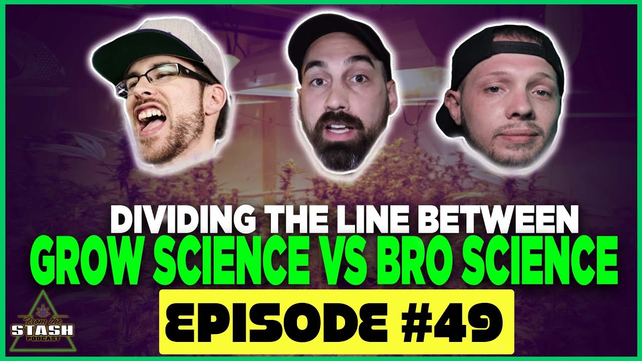 Bro Science vs Grow Science - From the Stash Podcast Ep. 49 - YouTube