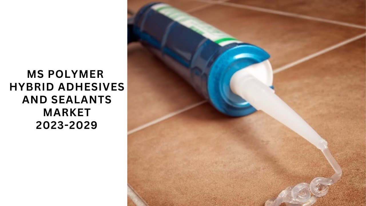 MS Polymer Hybrid Adhesives and Sealants Market 2023-2029 - YouTube