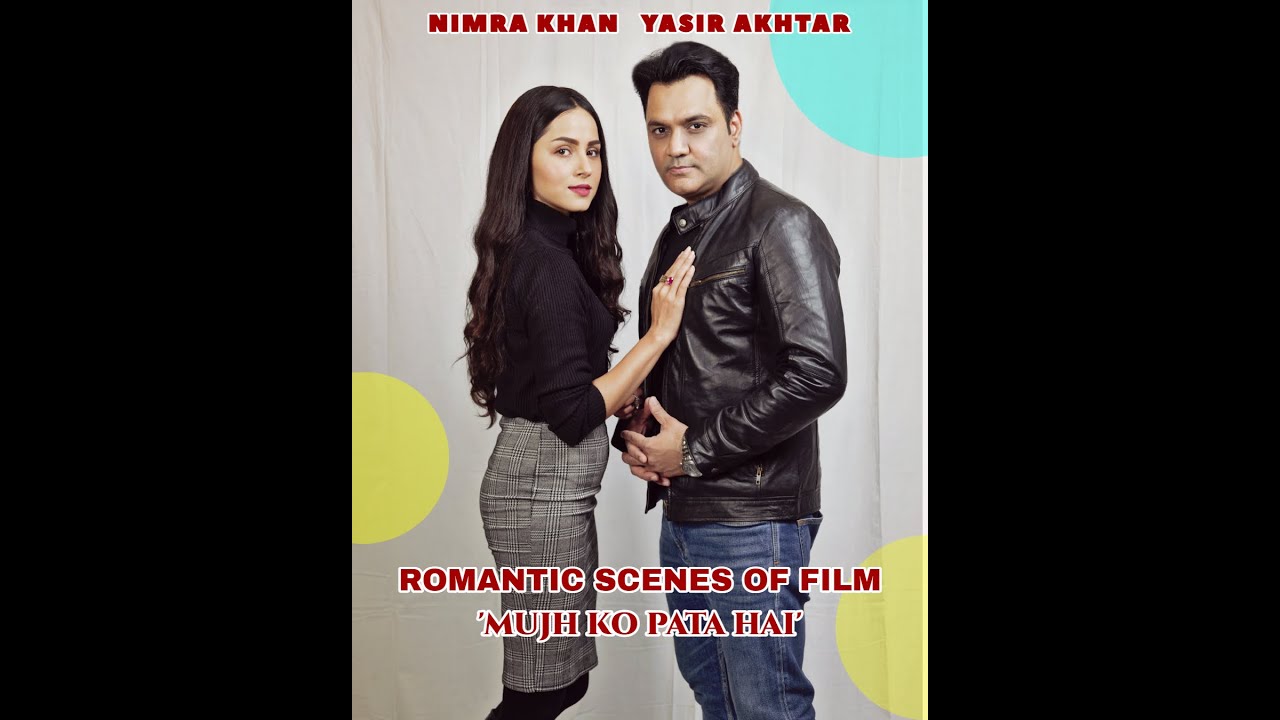 Romantic Scenes | Yasir Akhtar & Nimra Khan in Film 'Mujh Ko Pata Hai ...