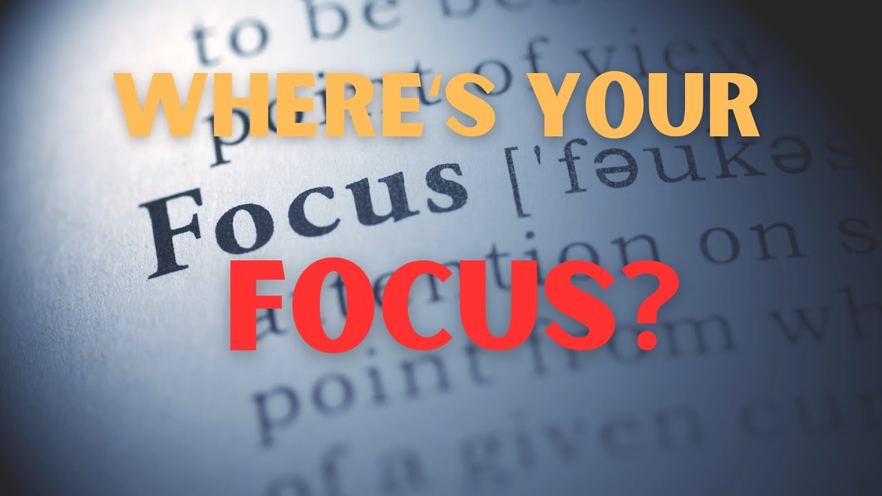 Where Is Your FOCUS? - YouTube