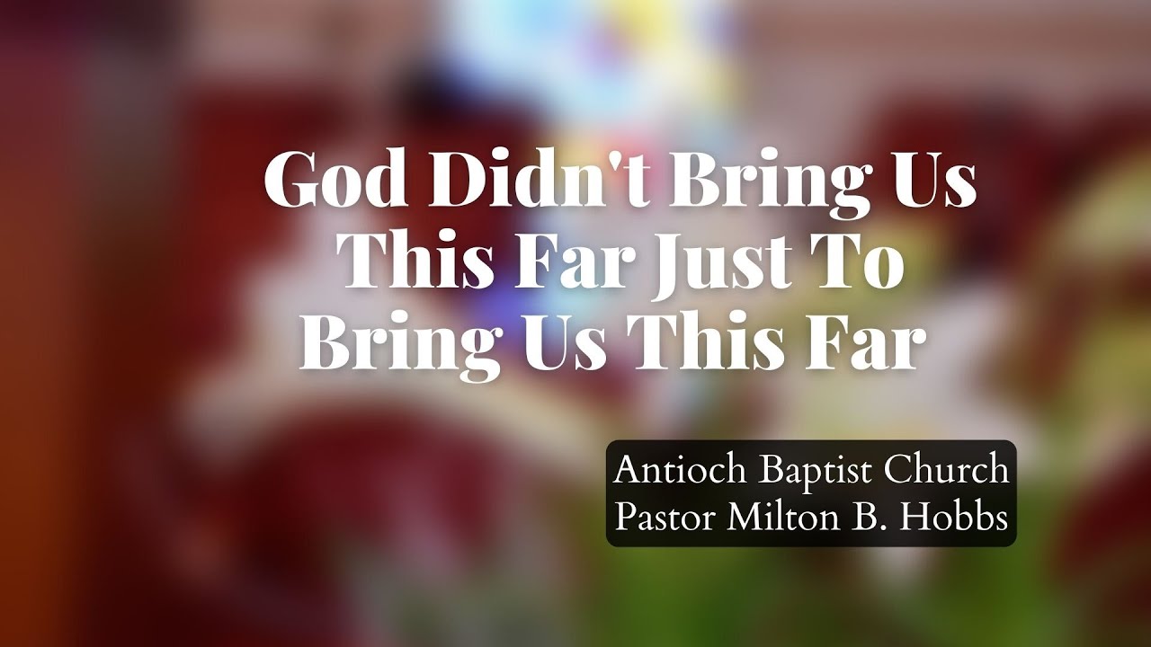 God Didn't Bring Us This Far Just To Bring Us This Far | Pastor Milton ...