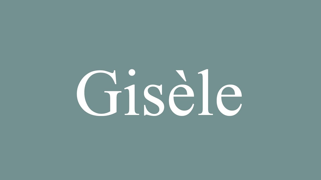 How to Pronounce ''Gisèle'' Correctly in French - YouTube
