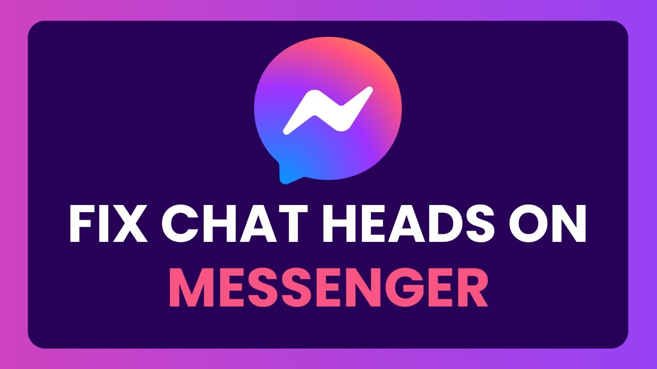 How to Fix Messenger Chat Heads Not Showing - Fix Messenger Bubble ...