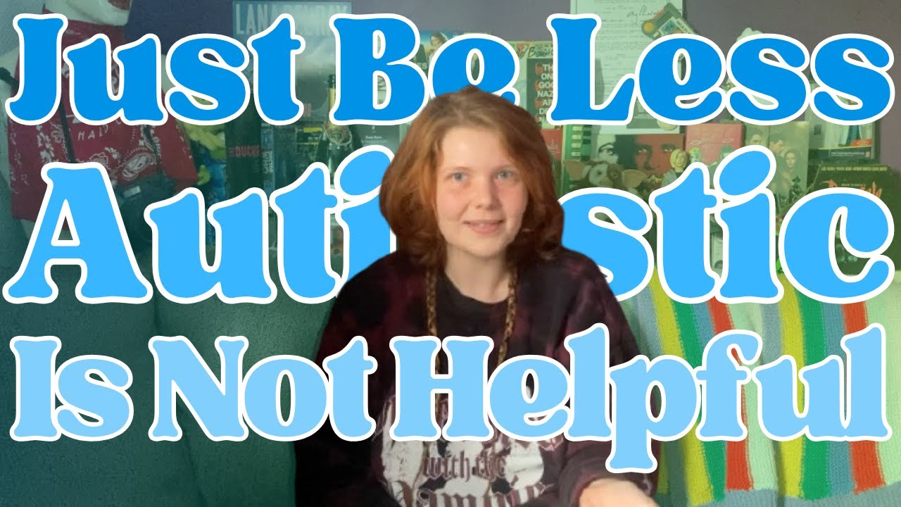 Telling Me To Be Less Autistic Isn't The Advice You Think It Is - YouTube