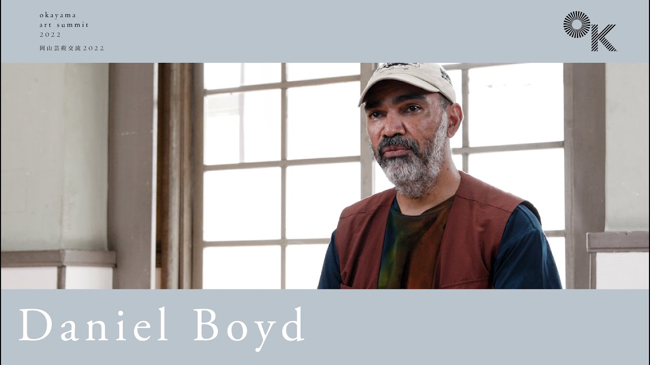 【岡山芸術交流2022】Artist Interviews ダニエル・ボイド（Daniel Boyd） - YouTube