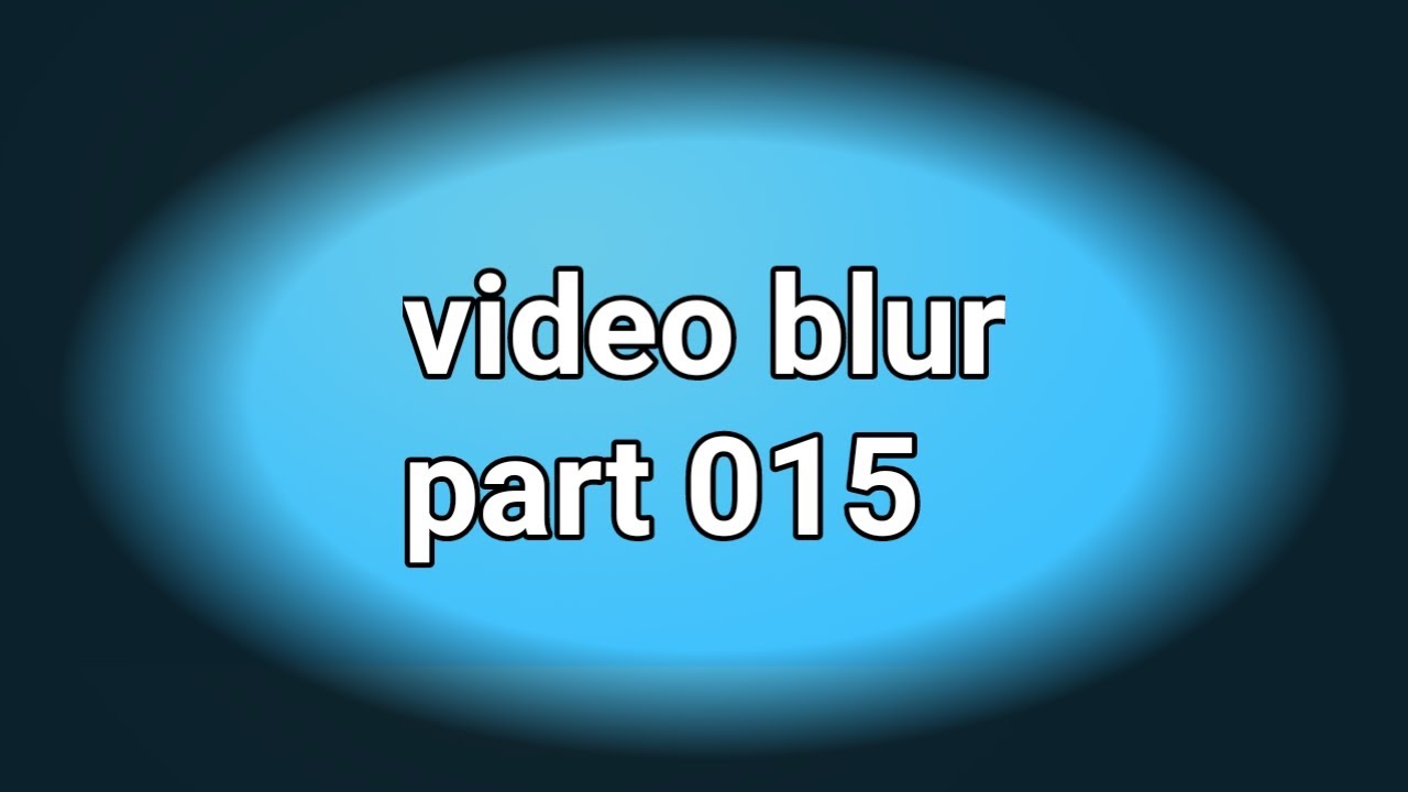 Video blur part 015 - YouTube