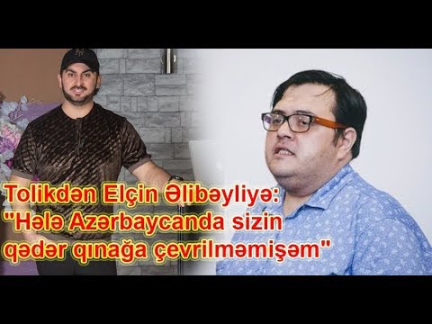 Tolikdən Elçin Əlibəyliyə:\