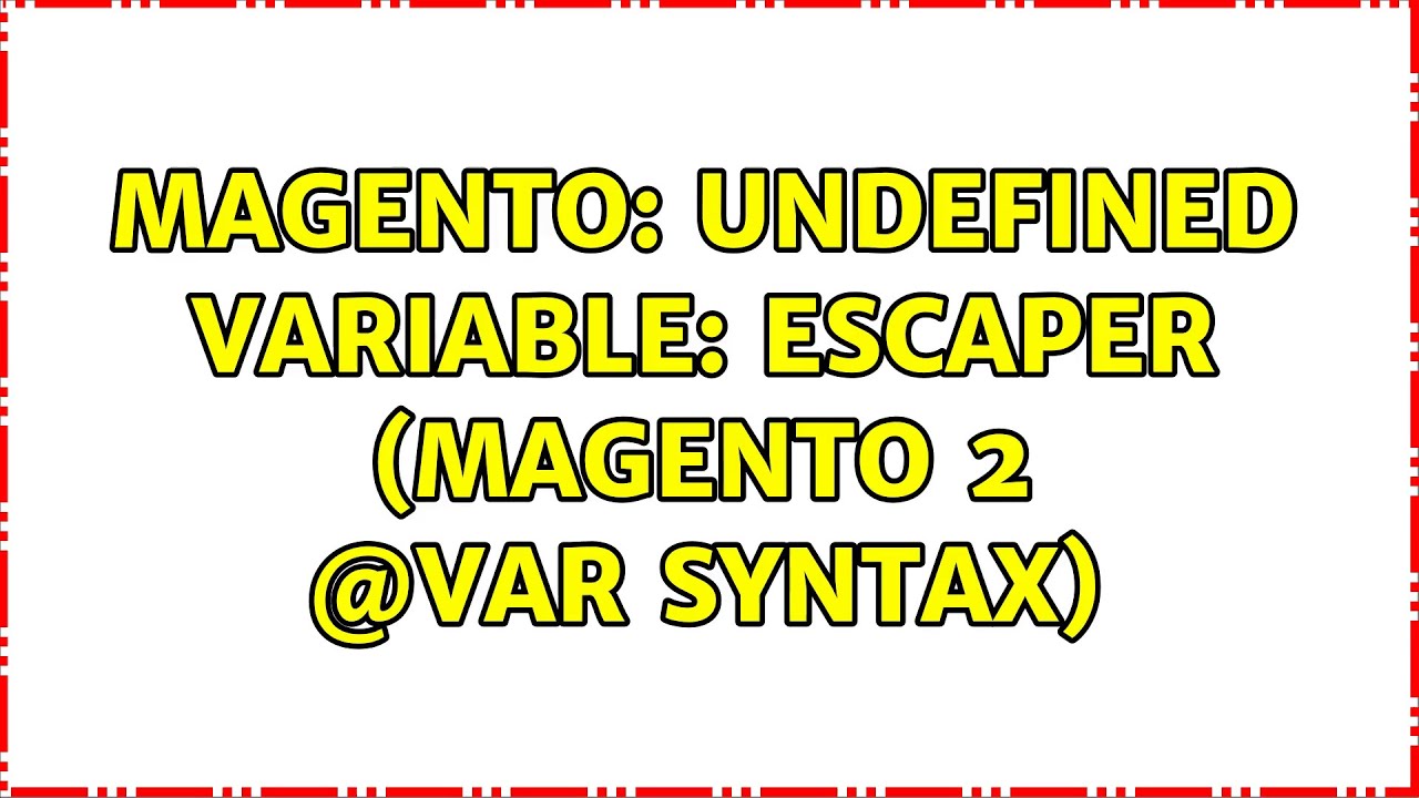 Magento Undefined Variable Escaper Magento 2 Var Syntax 2 8464