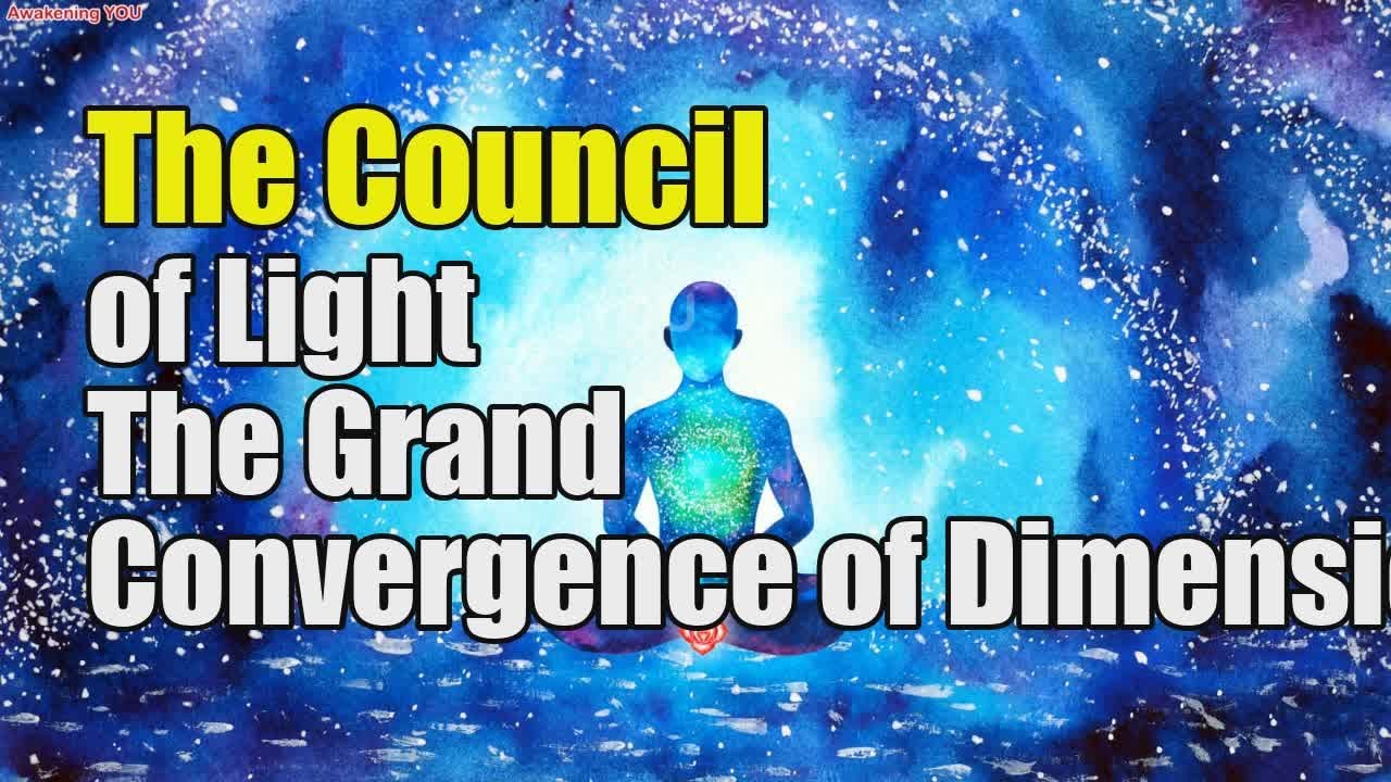 The Council of Light ~ The Grand Convergence of Dimensions - YouTube