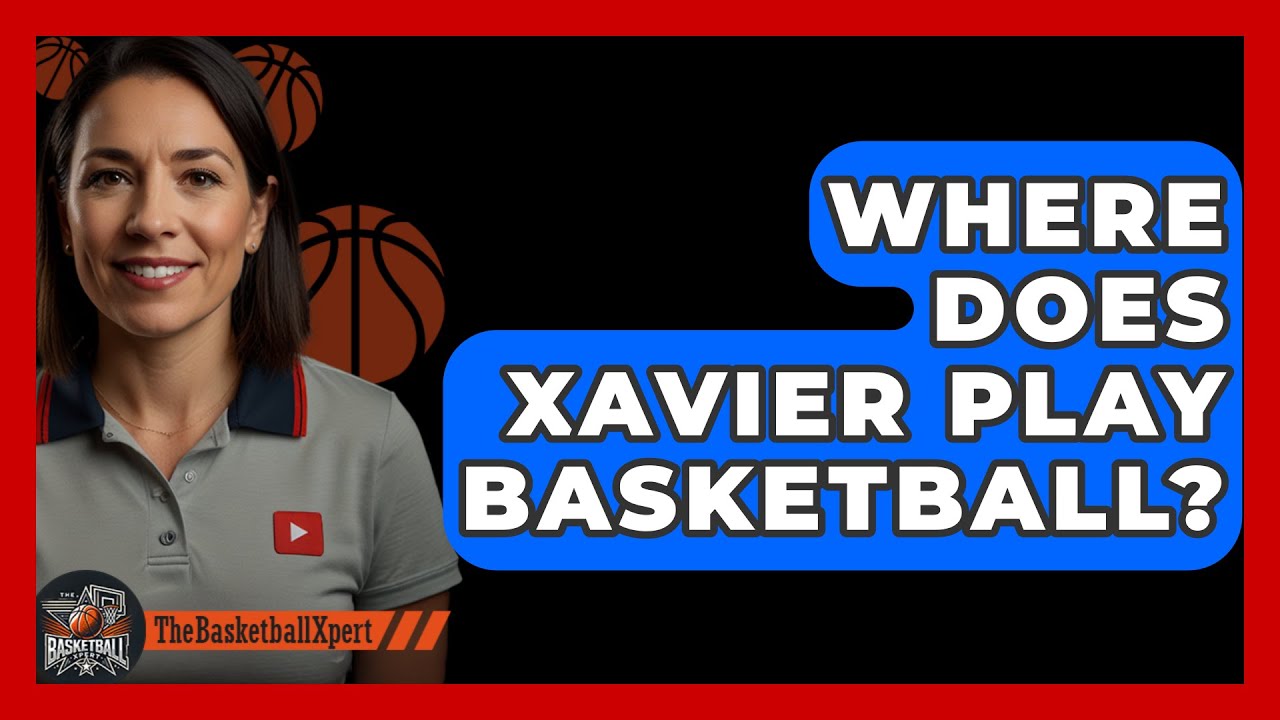 Where Does Xavier Play Basketball? - The Basketball Xpert - YouTube