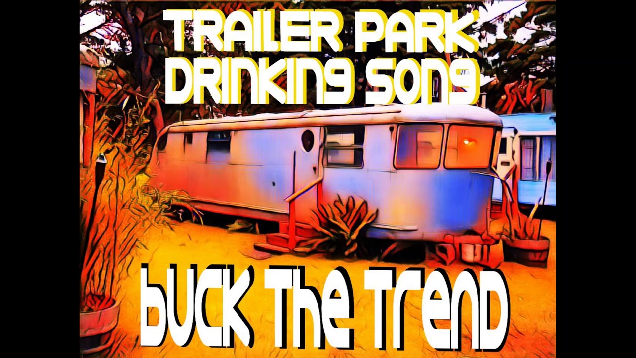 Trailer Park Drinking Song @Buck the Trend (produced by beats by dunbar ...
