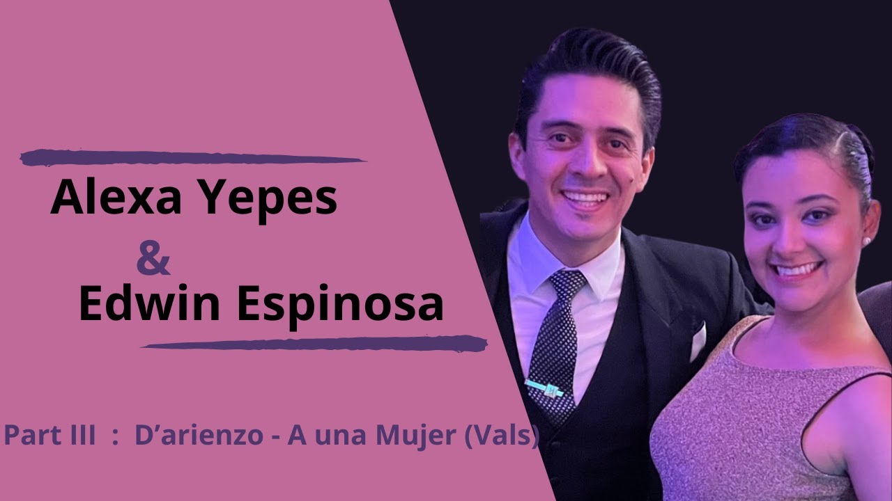 Alexa Yepes & Edwin Espinosa Part 3 : D'arienzo - A una mujer ( Vals ...