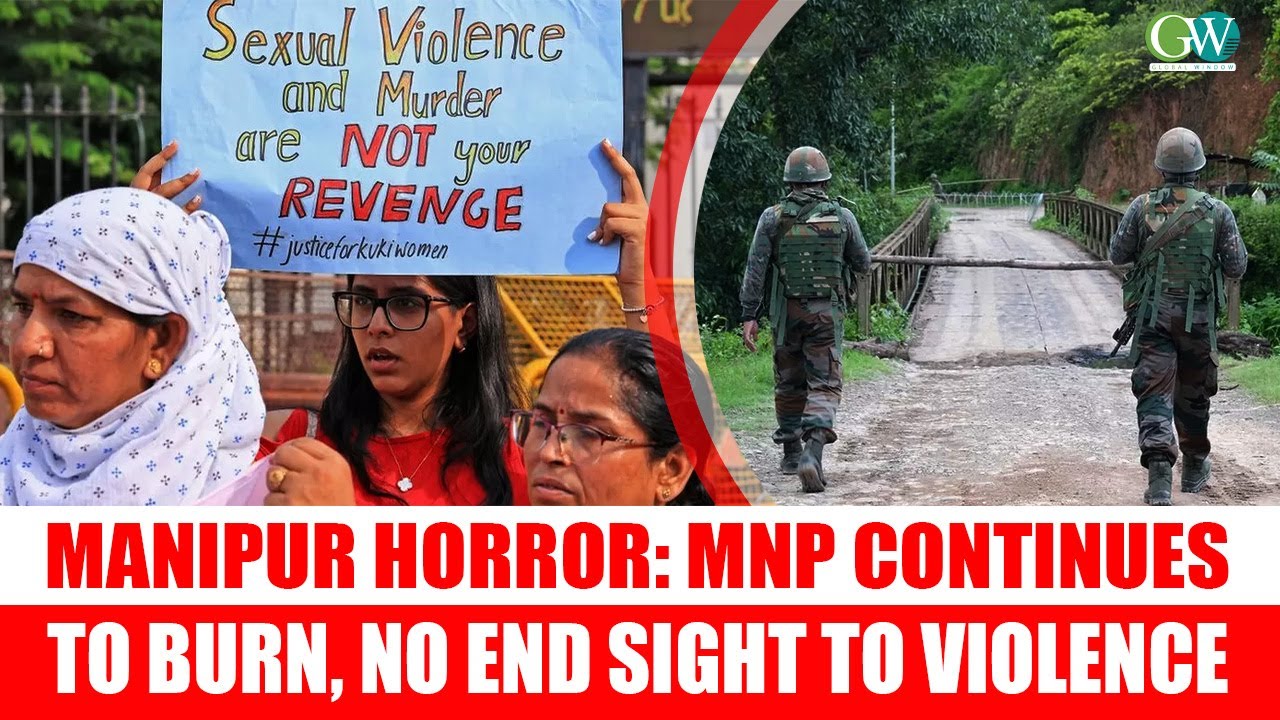 MANIPUR HORROR: MNP CONTINUES TO BURN, NO END SIGHT TO VIOLENCE - YouTube